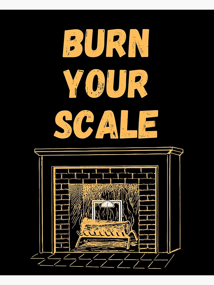 "Burn Your Scale Black Background" Poster for Sale by erc233 | Redbubble