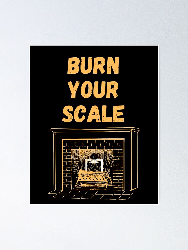 "Burn Your Scale Black Background" Poster for Sale by erc233 | Redbubble