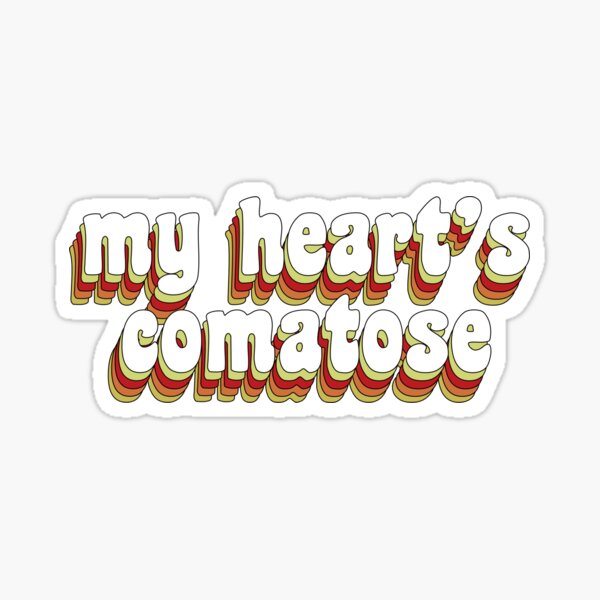 "my heart's comatose" Sticker for Sale by TikTokTalk | Redbubble
