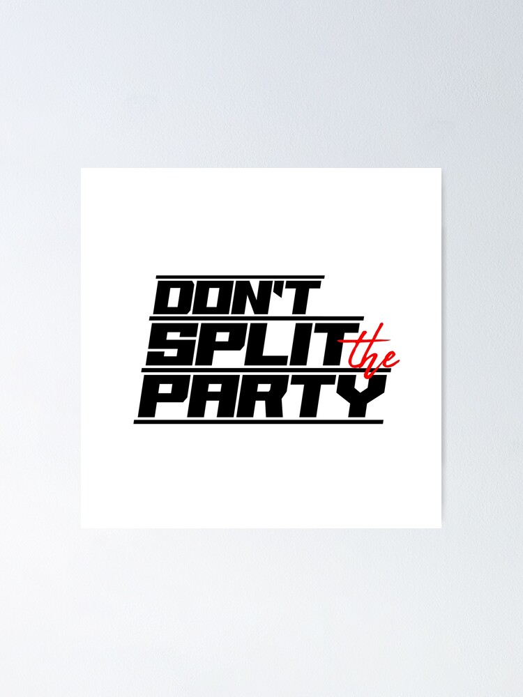 "Don't Split the Party - Black" Poster by asmodeusNOIR | Redbubble
