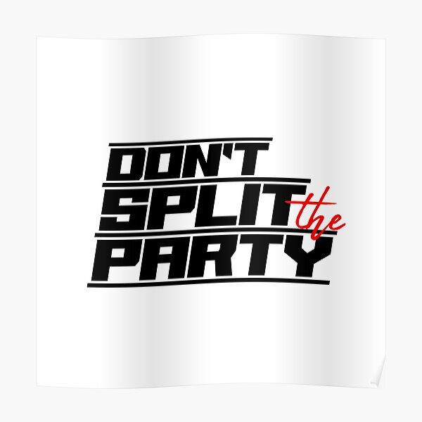 "Don't Split the Party - Black" Poster by asmodeusNOIR | Redbubble