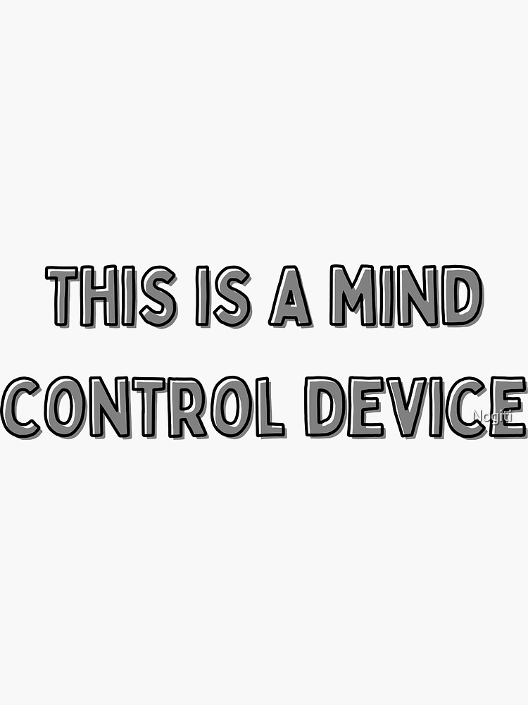 "THIS IS A MIND CONTROL DEVICE" Sticker for Sale by Nogiti | Redbubble
