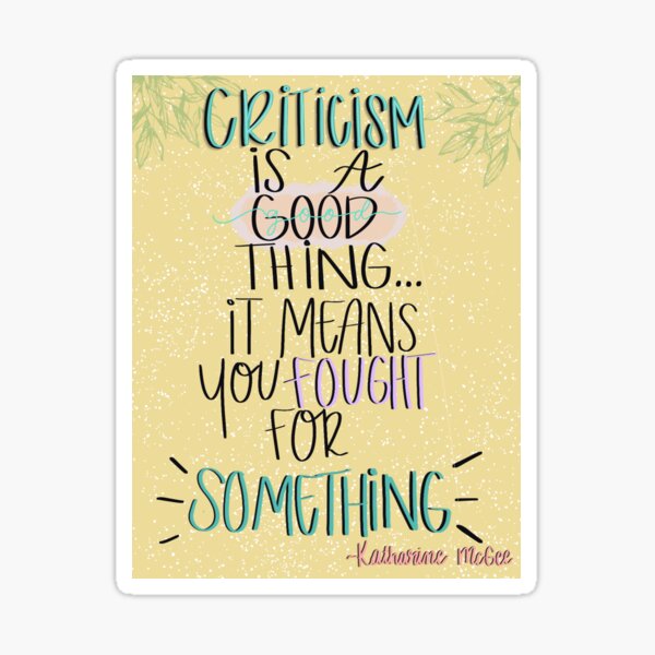 "Criticism is Good Sticker" Sticker for Sale by lizzieb81 | Redbubble