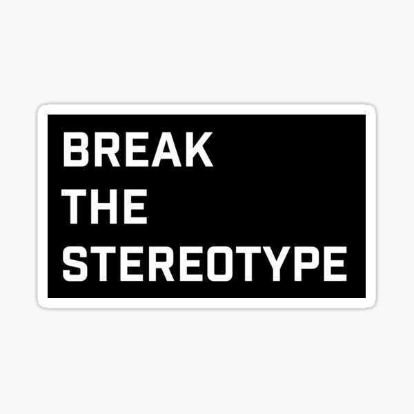 "Break The Stereotype" Sticker for Sale by mikey-k | Redbubble