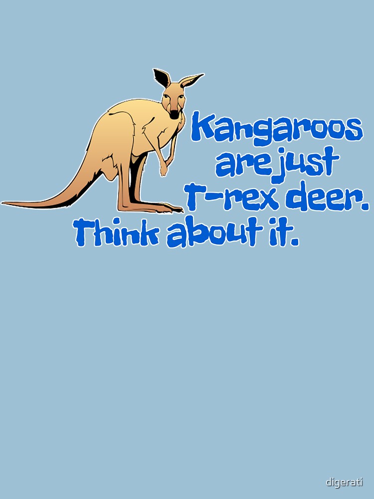 "Kangaroos are just T-rex deer. Think about it." Essential T-Shirt for ...
