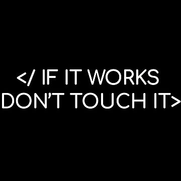 "First Rule Of Programming if it works don't touch it, funny developer ...