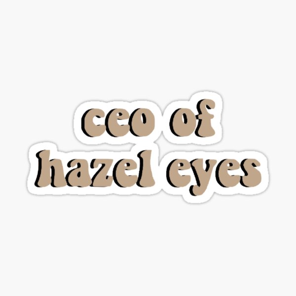 "CEO of Hazel Eyes" Sticker for Sale by sabriinam | Redbubble