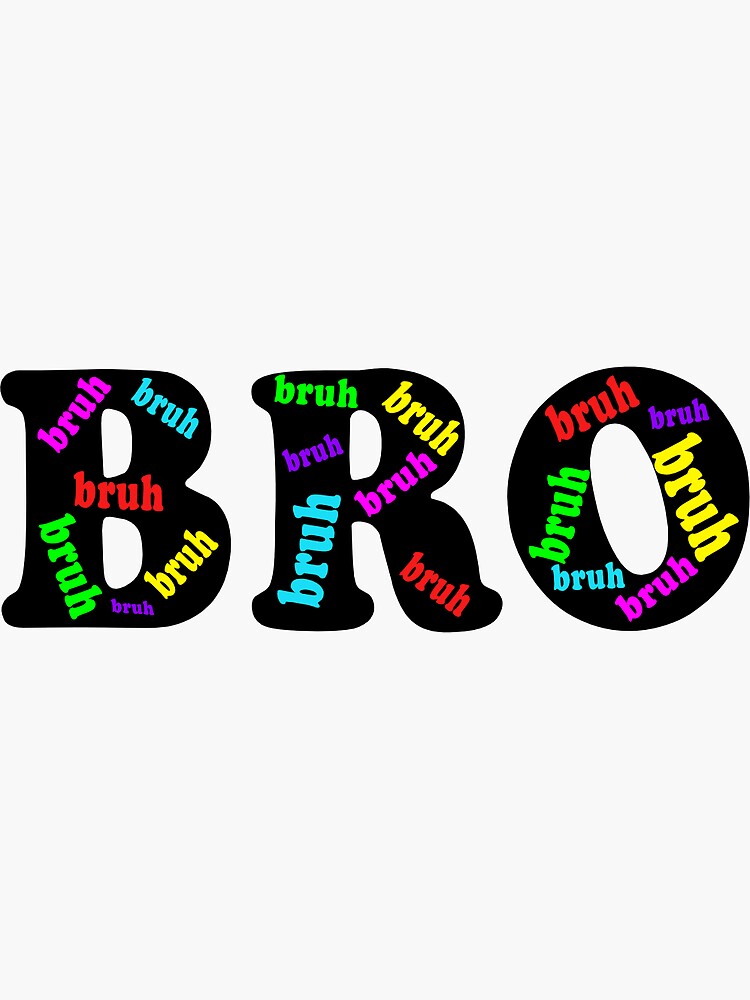 "Bruh Bro Sticker" Sticker for Sale by journchanel | Redbubble