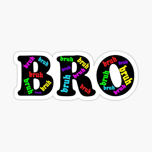 "Bruh Bro Sticker" Sticker for Sale by journchanel | Redbubble