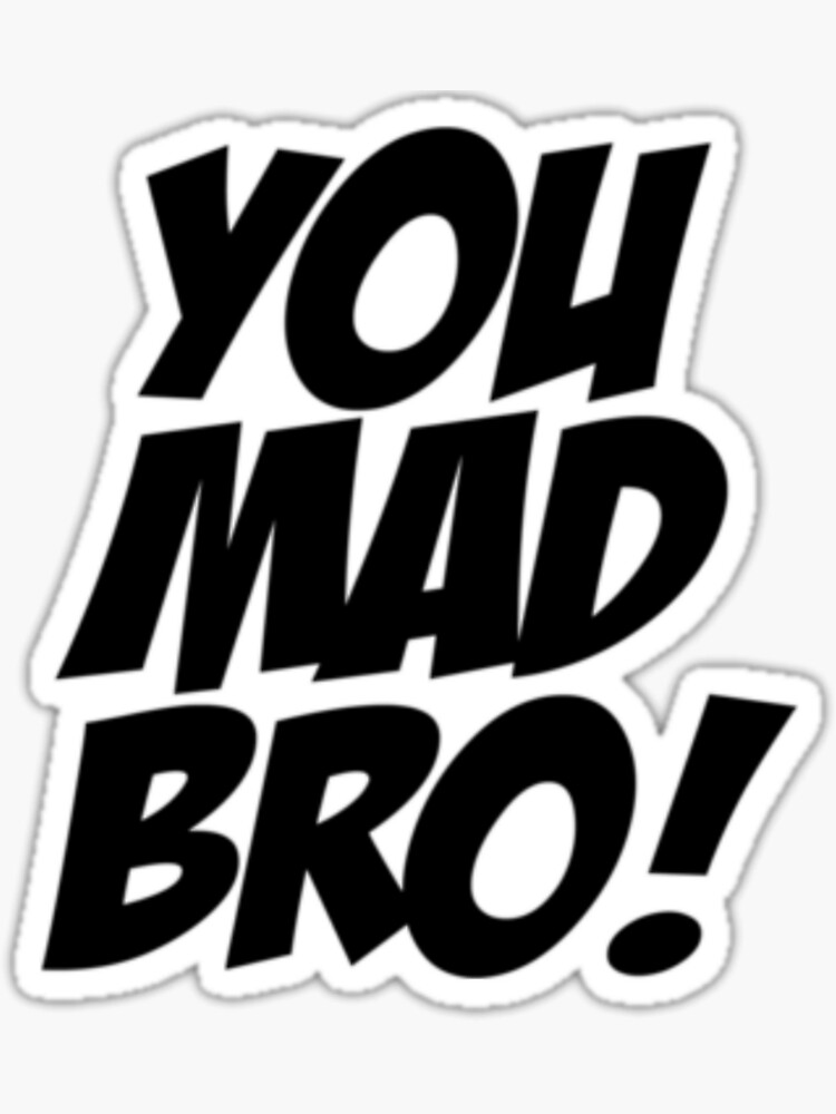 "You mad bro" Sticker by Max199716 | Redbubble