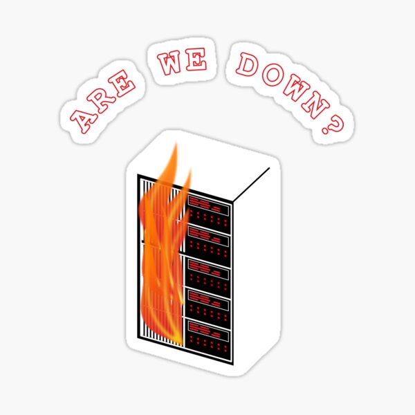 "Are We Down? Server on Fire" Sticker for Sale by Kirby Smith | Redbubble
