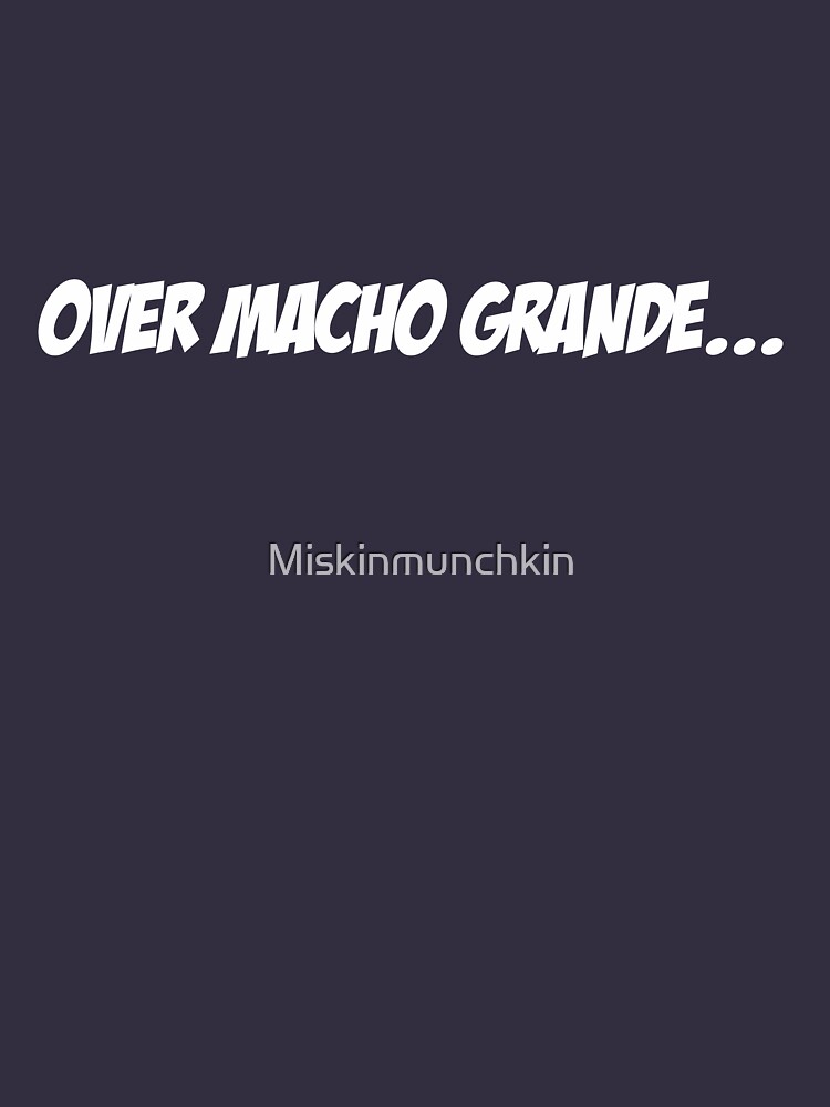 "Macho Grande" T-shirt for Sale by Miskinmunchkin | Redbubble | macho ...