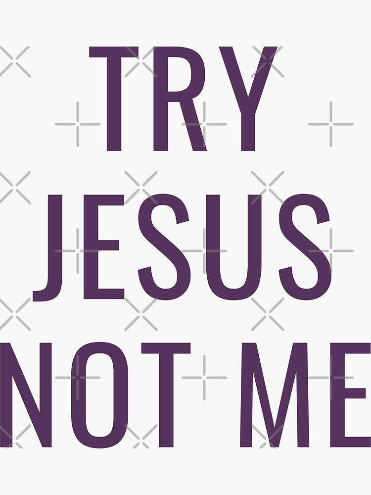 "Try Jesus Not Me" Sticker for Sale by Ogrelink | Redbubble