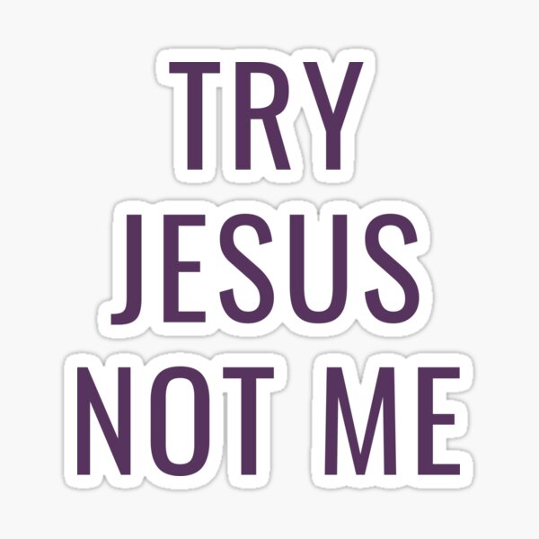 "Try Jesus Not Me" Sticker for Sale by Ogrelink | Redbubble