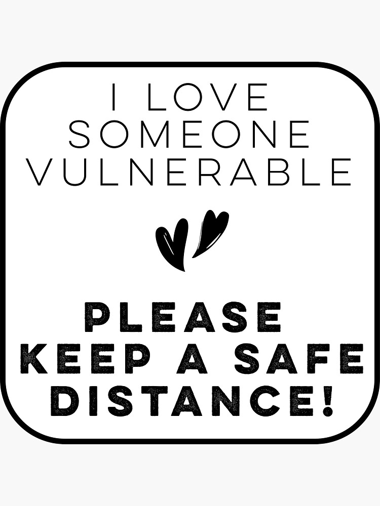 "Safe Distance/Social Distancing for High Risk & Vulnerable Loved Ones ...