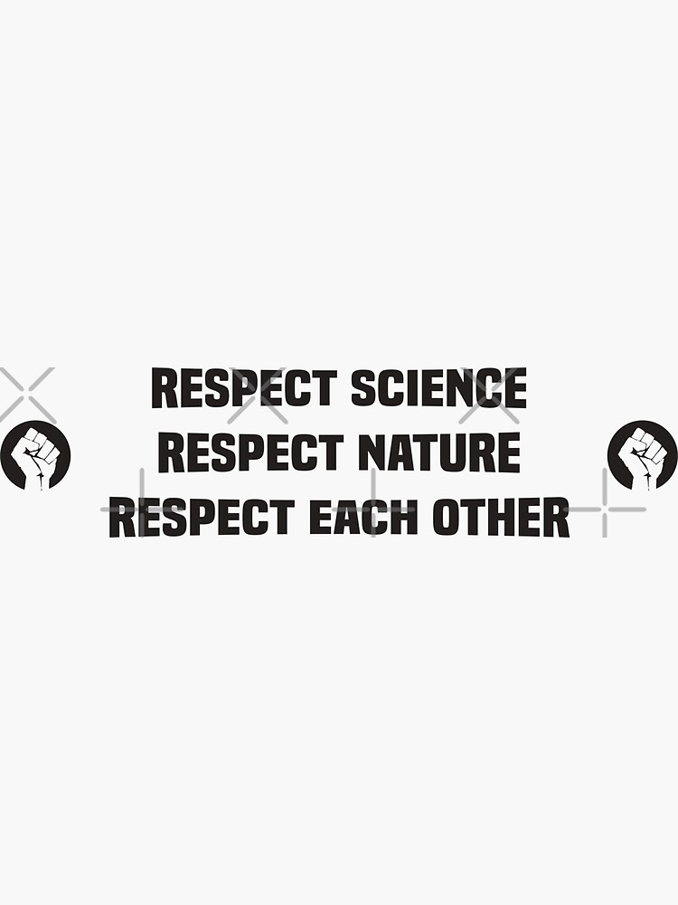 "Respect Science Respect Nature Respect Each Other" Sticker for Sale by ...