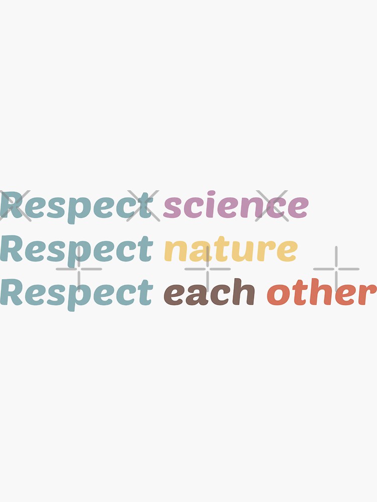 "Respect Science Respect Nature Respect Each Other" Sticker for Sale by ...
