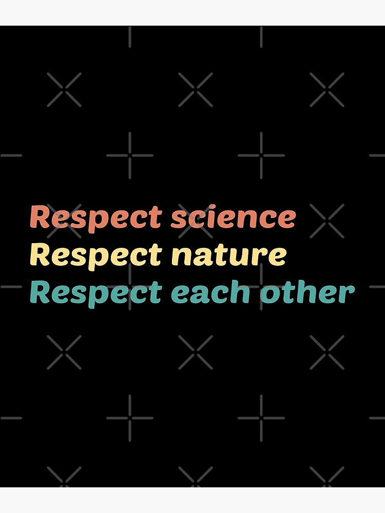 "Respect Science Respect Nature Respect Each Other" Framed Art Print ...