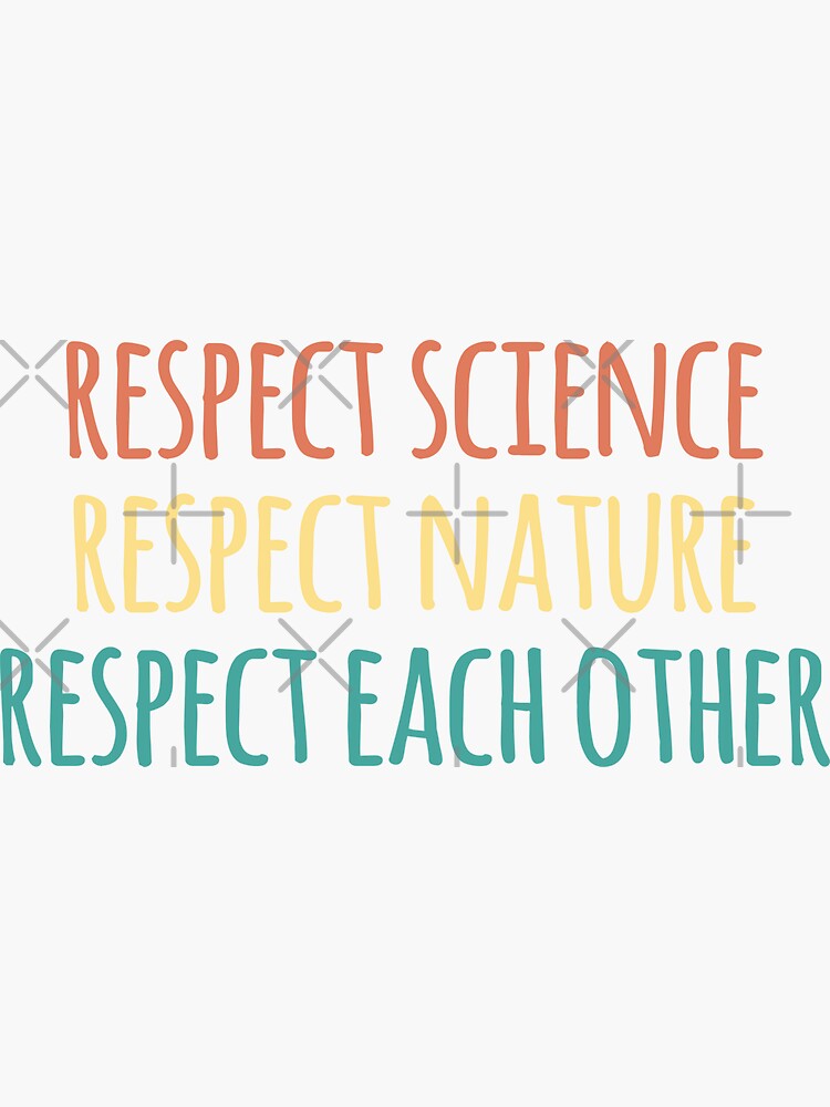 "Respect Science Respect Nature Respect Each Other" Sticker for Sale by ...