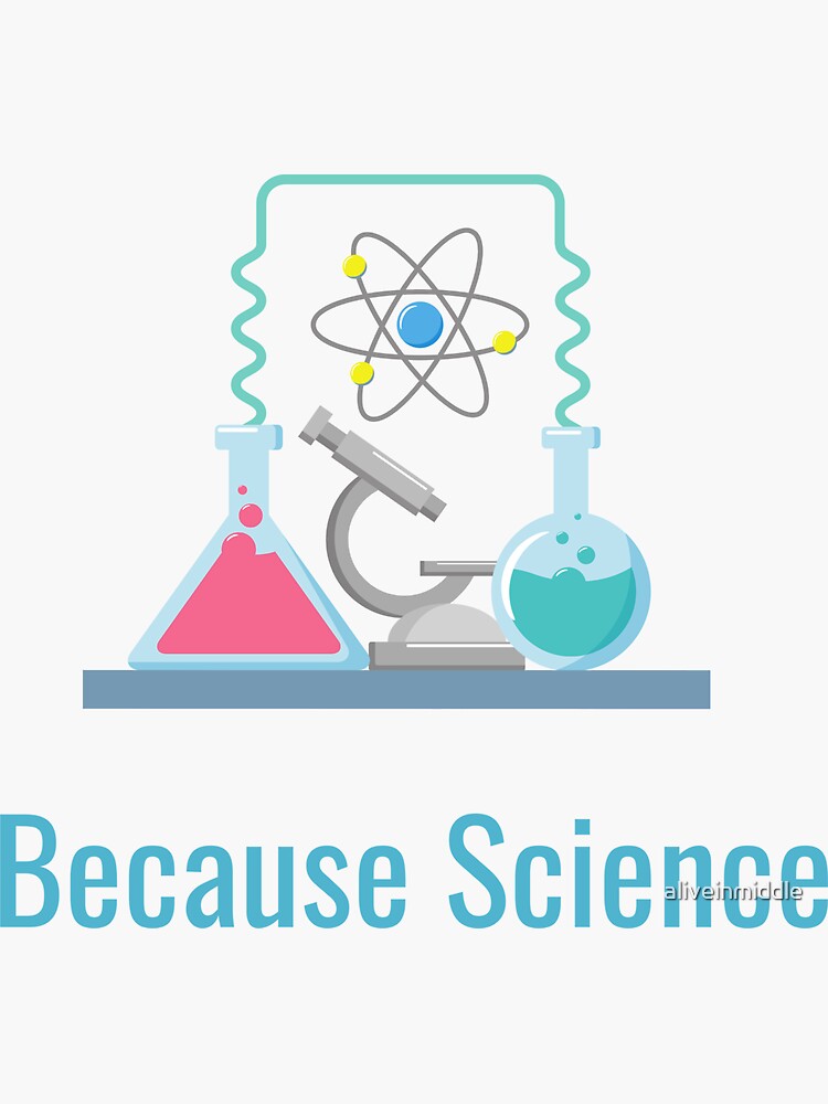 "Because Science" Sticker for Sale by aliveinmiddle | Redbubble