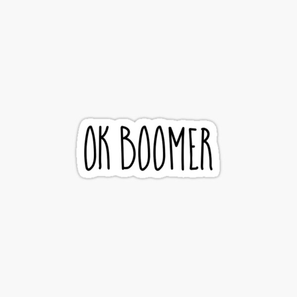 "OK BOOMER STICKER " Sticker by G0LDENSHOPS | Redbubble