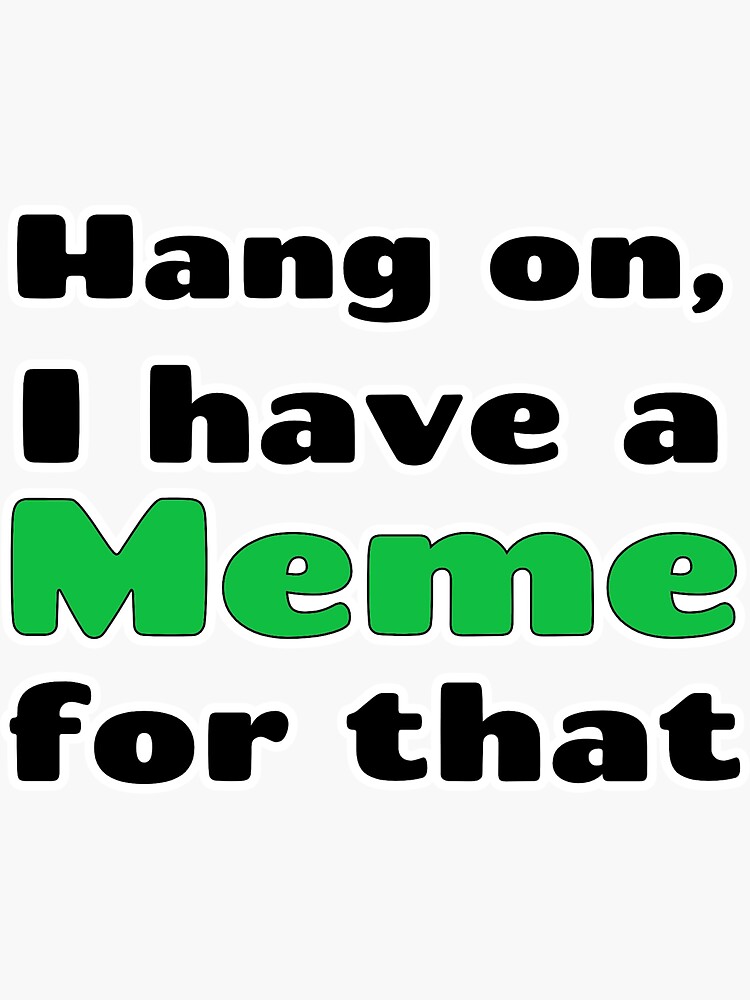 "Hang on, I have a meme for that | meme lovers sticker" Sticker by ...
