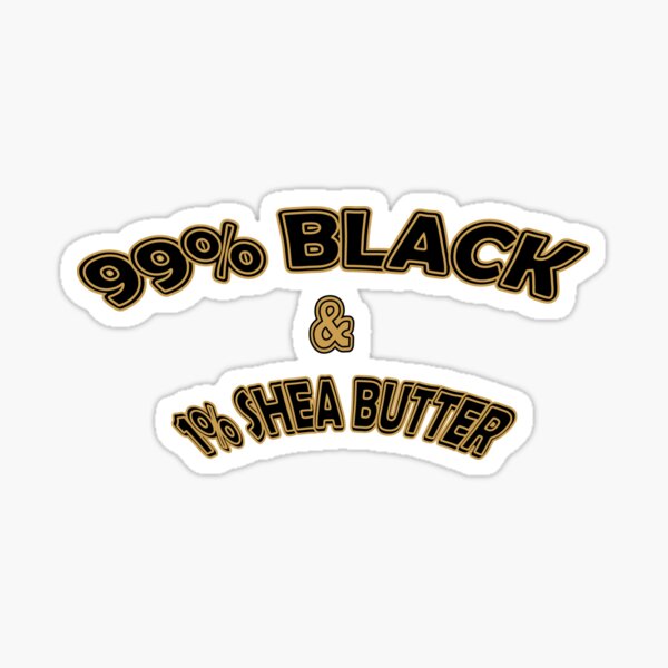 "Shea Butter Baby" Sticker for Sale by IronLungDesigns | Redbubble