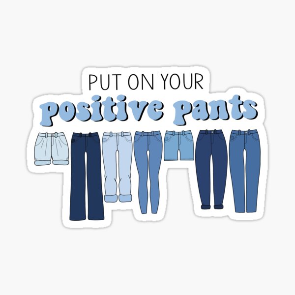 "Put on Your Positive Pants - Motivation" Sticker for Sale by ...