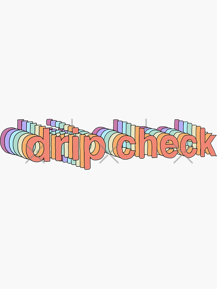 "Drip Check" Sticker by avacummings06 | Redbubble