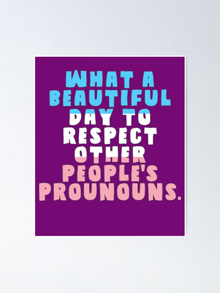 "What A Beautiful Day to Respect Pronouns" Poster for Sale by ...