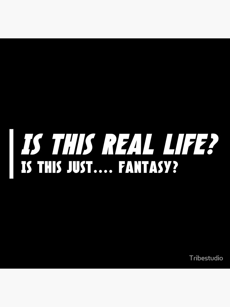 "Is this real life ?" Poster for Sale by Tribestudio | Redbubble