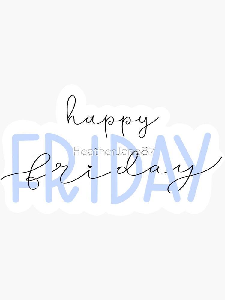 "Happy Friday" Sticker by HeatherJane87 | Redbubble