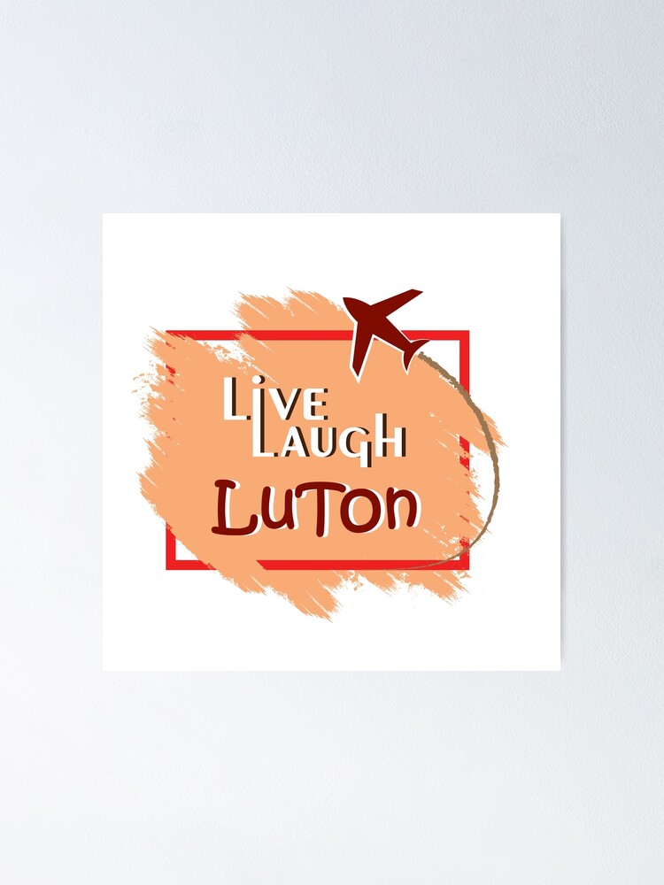 "Live Laugh Luton" Poster for Sale by YINZY | Redbubble