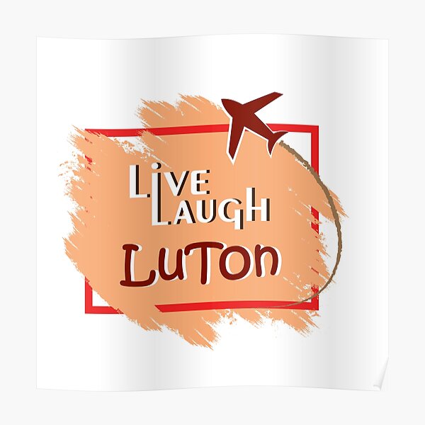 "Live Laugh Luton" Poster for Sale by YINZY | Redbubble