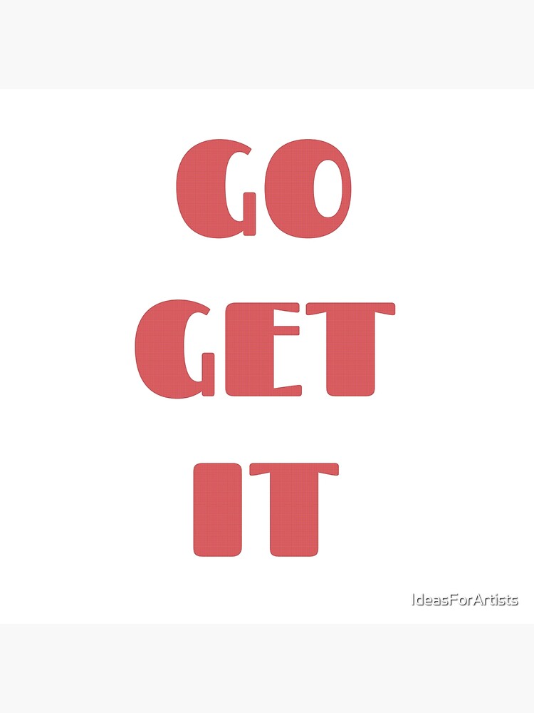 "GO GET IT - motivational quotes for work" Poster for Sale by ...