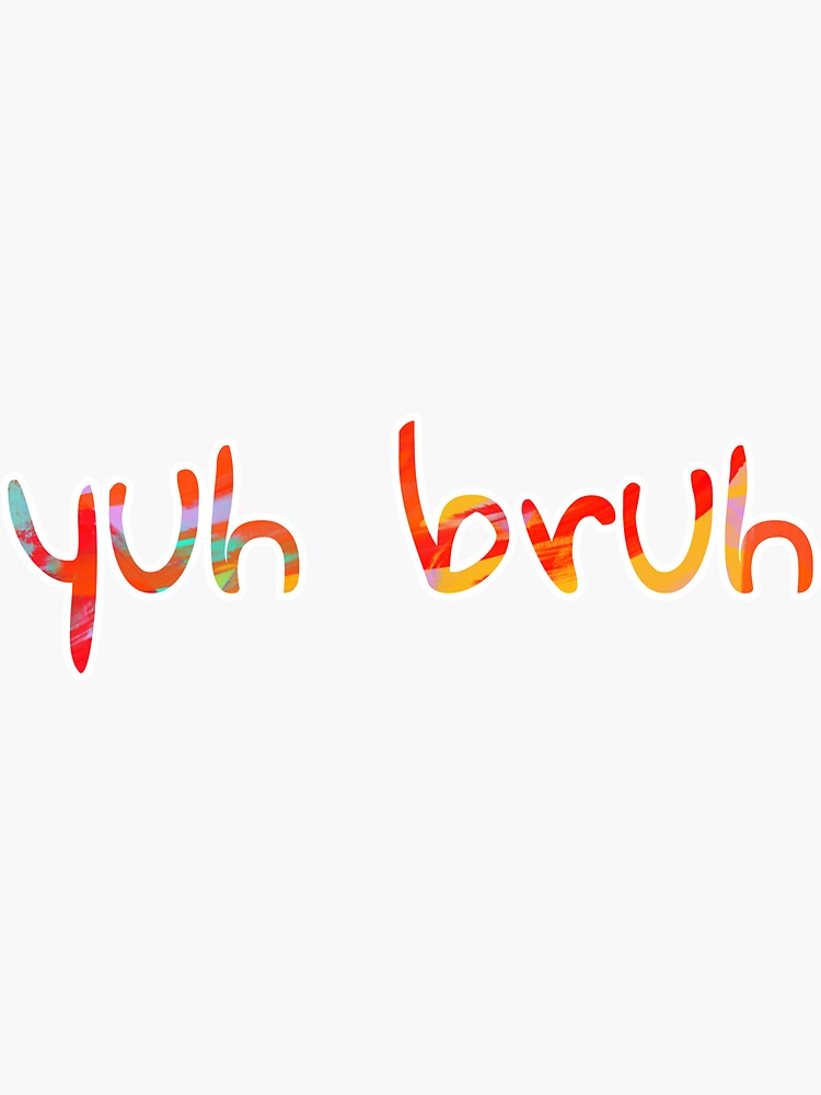 "Yuh bruh" Sticker for Sale by coolstickers4 | Redbubble