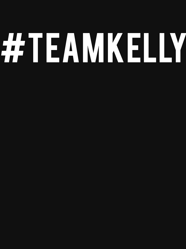 "Team Kelly" T-shirt for Sale by AlexTan823 | Redbubble | team kelly t ...