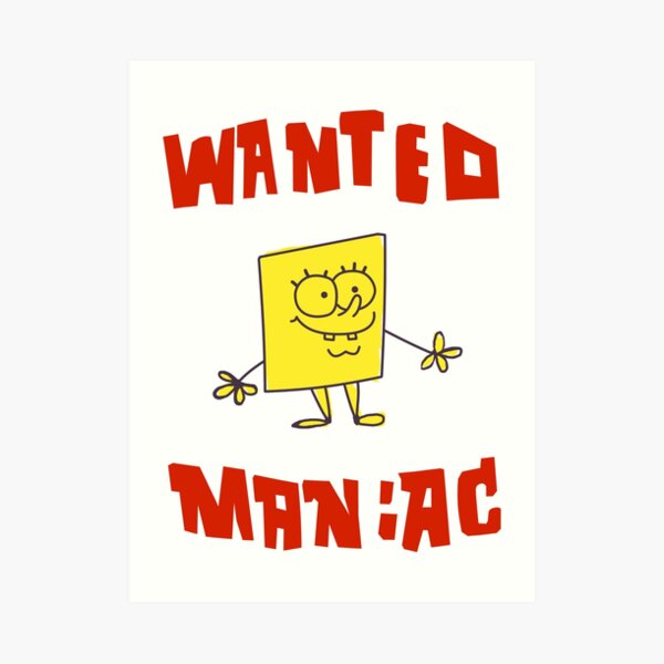 "SpongeBob SquarePants Classic - Wanted Maniac" Art Print for Sale by ...