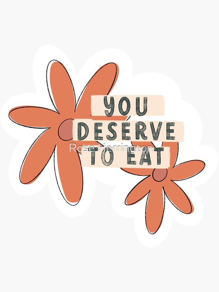 "You Deserve to Eat" Sticker for Sale by eburns6 | Redbubble