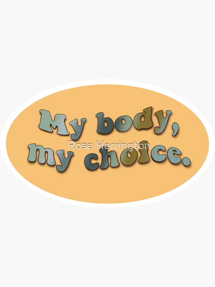 "My body, my choice." Sticker for Sale by eburns6 | Redbubble