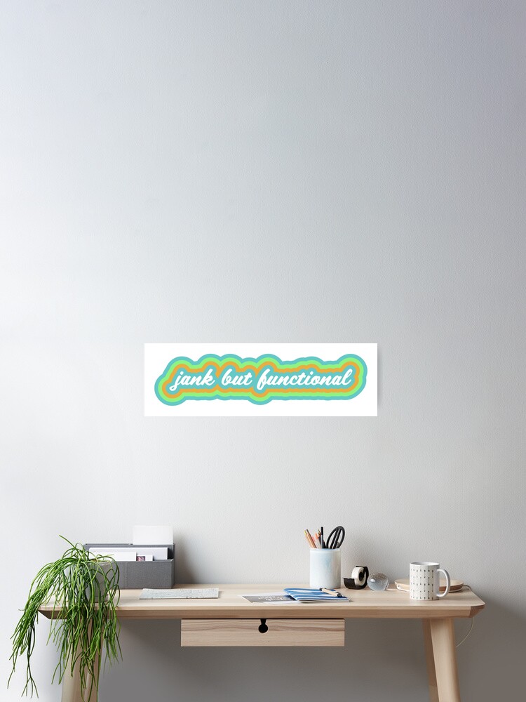 "Jank but Functional" Poster for Sale by ceomg | Redbubble