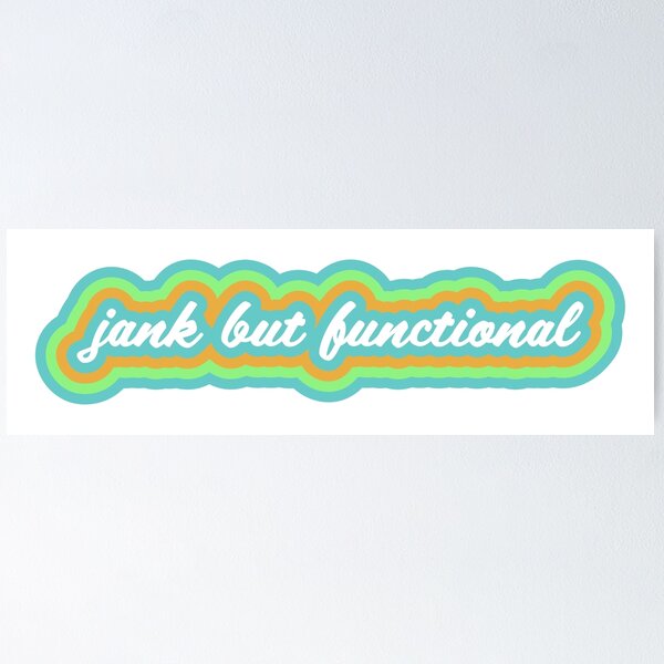 "Jank but Functional" Poster for Sale by ceomg | Redbubble