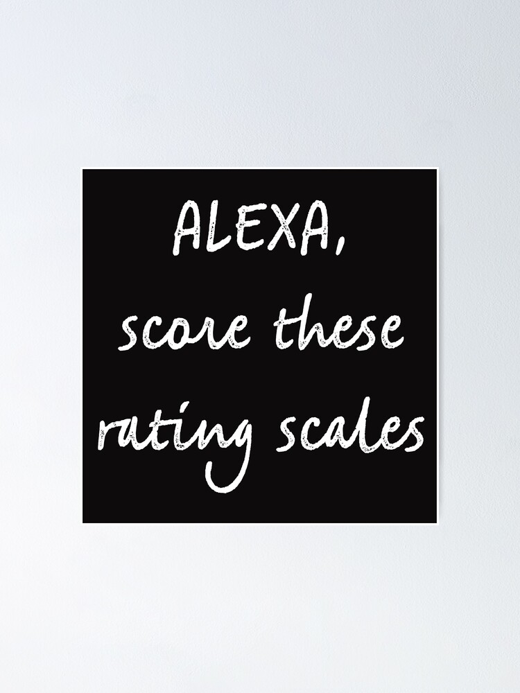 "Alexa score these rating scales" Poster for Sale by firegalaxy | Redbubble