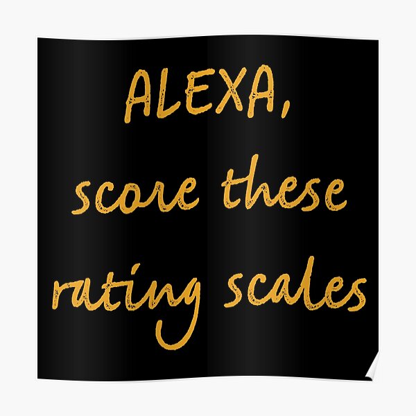 "Alexa score these rating scales" Poster for Sale by firegalaxy | Redbubble