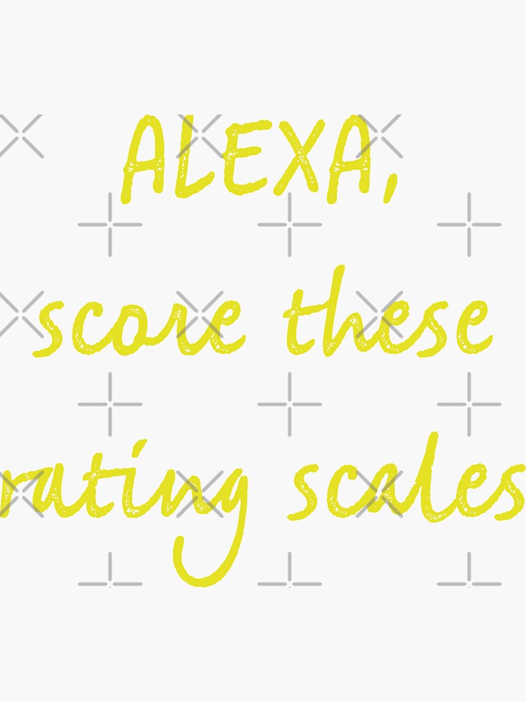 "Alexa score these rating scales" Sticker for Sale by firegalaxy ...