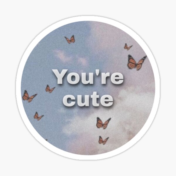 "You're cute" Sticker for Sale by Eggy2345 | Redbubble