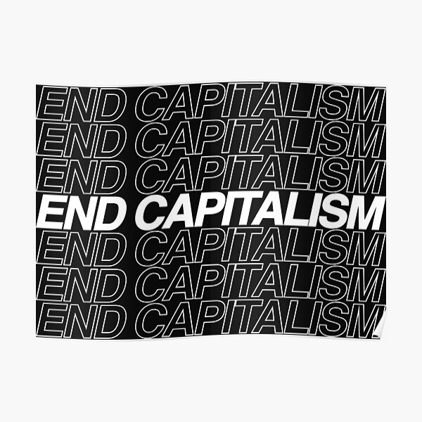 "End Capitalism" Poster by Lightfield | Redbubble