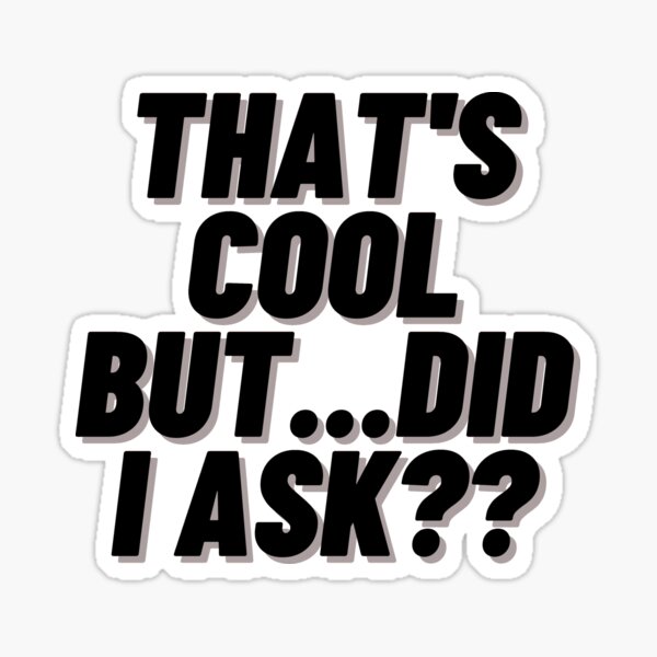 Did I Ask Gifts & Merchandise | Redbubble