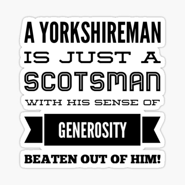 "A Yorkshireman is just a Scotsman with..." Sticker for Sale by ...