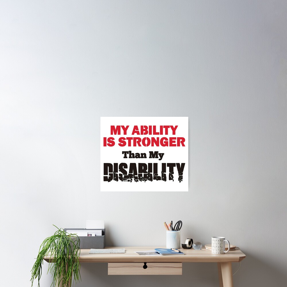 "My Ability is stronger than my disability!" Poster by MMchen | Redbubble